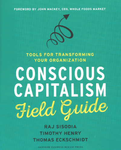 Conscious Capitalism Field Guide – Sisodia et al. – Greatest Hits Blog ...